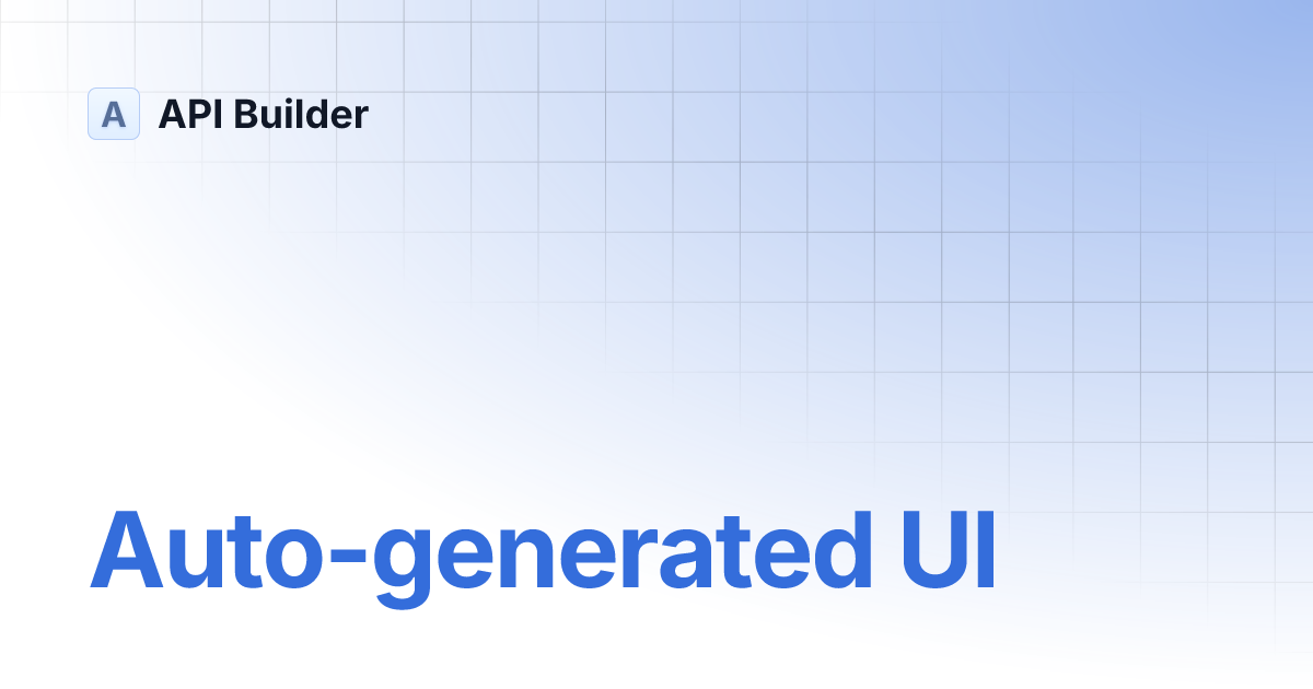 Auto-generated UI | API Builder